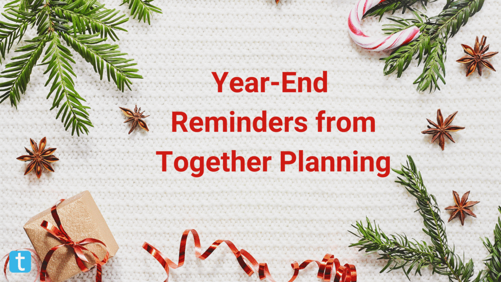 Year-End Reminders from Together Planning | Together Planning